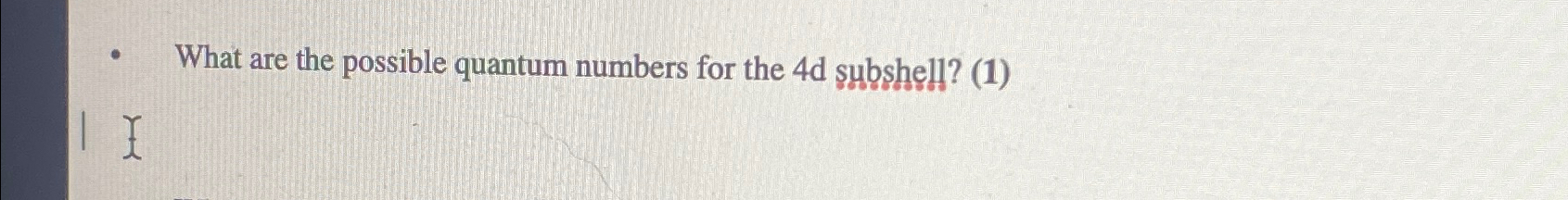 Solved What are the possible quantum numbers for the 4d | Chegg.com