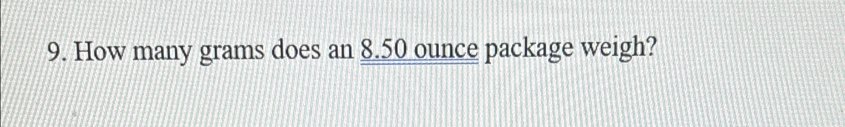 Solved How many grams does an 8.50 ﻿ounce package weigh? | Chegg.com