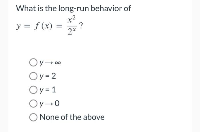 Solved What is the long-run behavior of y=f(x)=2xx2? | Chegg.com