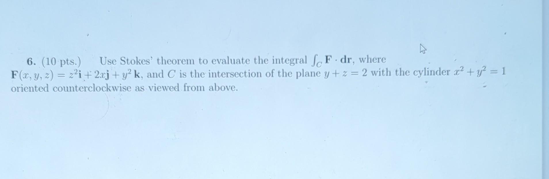Solved 6. (10 pts.) Use Stokes' theorem to evaluate the | Chegg.com