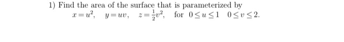 Solved 1) Find the area of the surface that is parameterized | Chegg.com