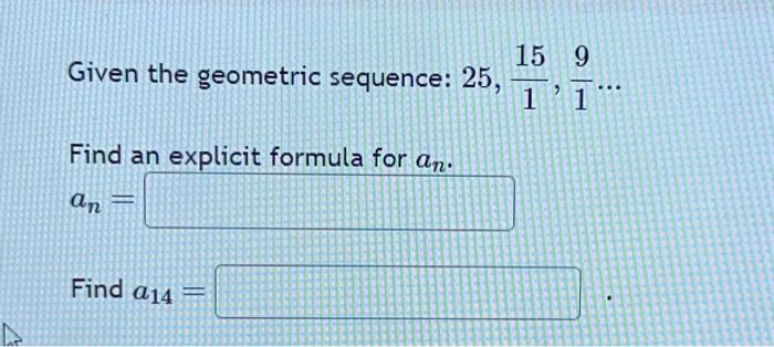 Solved Given the geometric sequence: 25,115,19… Find an | Chegg.com