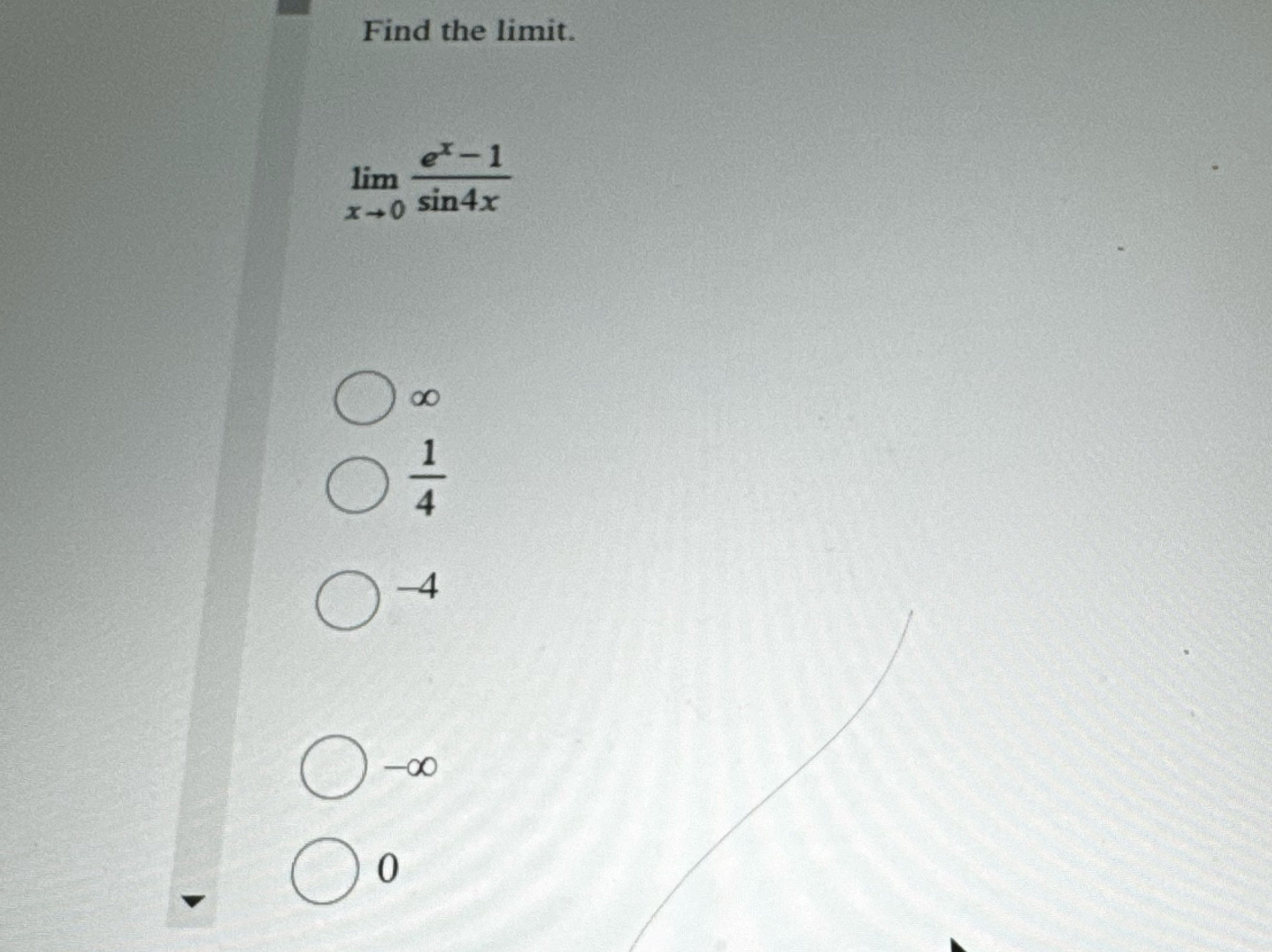 Solved Find the limit.limx→0ex-1sin4x ∞14 -4-∞0 | Chegg.com
