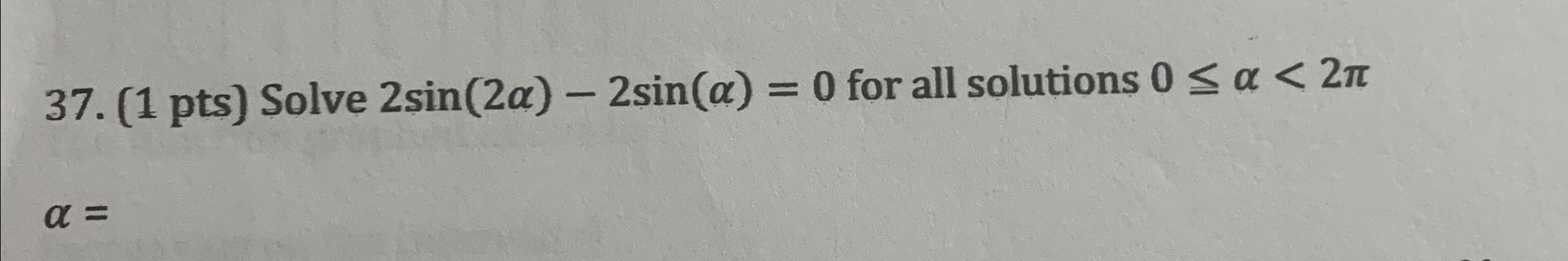 Solved ( 1 ﻿pts) ﻿Solve 2sin(2α)-2sin(α)=0 ﻿for all | Chegg.com