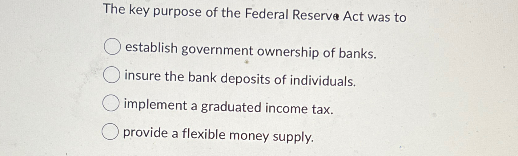 Solved The key purpose of the Federal Reserve Act was | Chegg.com