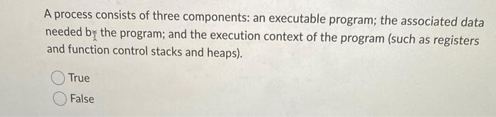 Solved A process consists of three components: an executable | Chegg.com