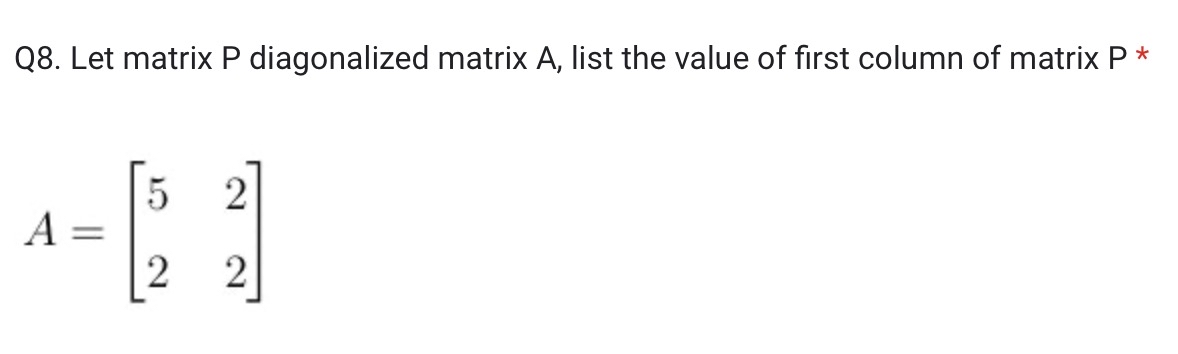 Solved Q8. ﻿Let matrix P ﻿diagonalized matrix A, ﻿list the | Chegg.com