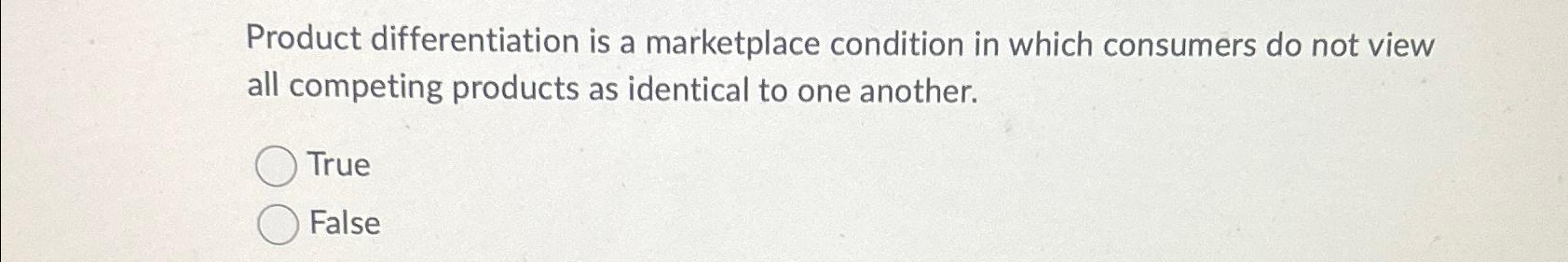 Solved Product differentiation is a marketplace condition in | Chegg.com