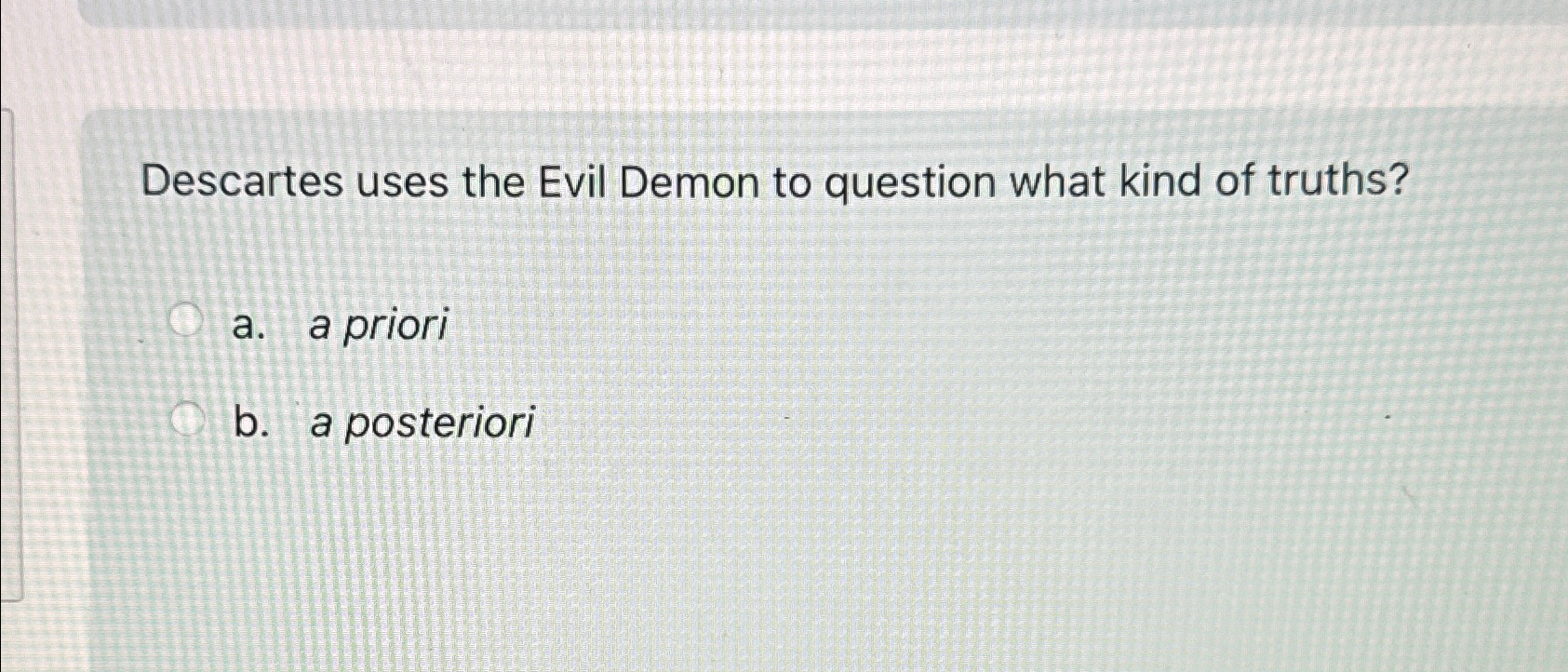 Solved Descartes uses the Evil Demon to question what kind | Chegg.com