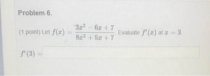 Solved Problem 6 1 Point Let F X 8x2 5x 73x2−6x 7