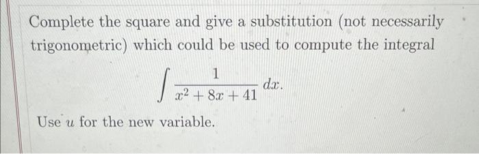 Solved Complete the square and give a substitution (not | Chegg.com