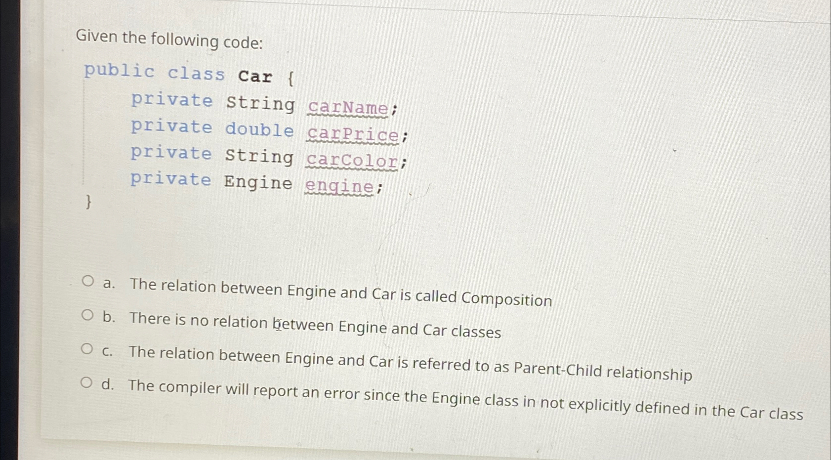 Solved Given the following code:public class car {private | Chegg.com