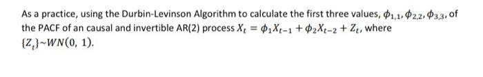 As a practice, using the Durbin-Levinson Algorithm to | Chegg.com