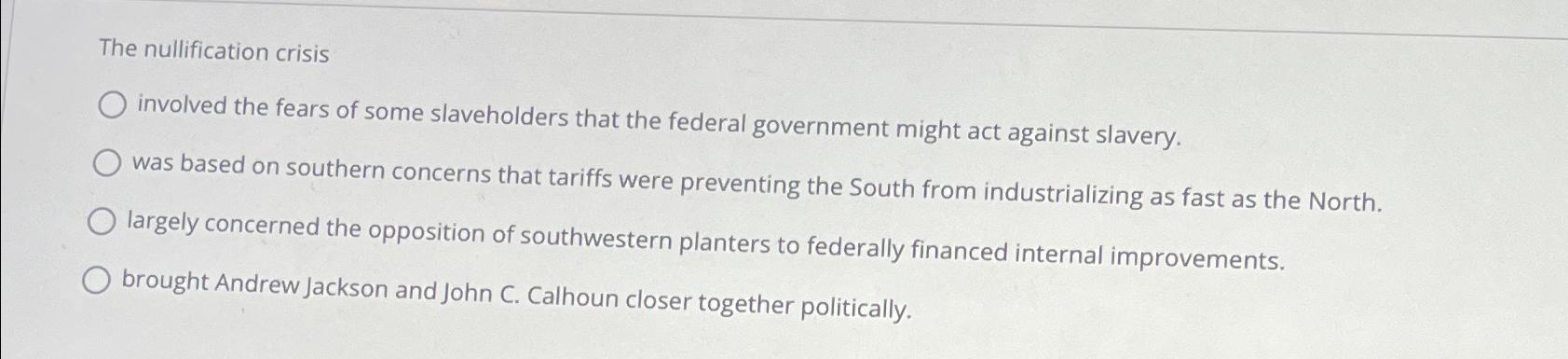 Solved The nullification crisisinvolved the fears of some | Chegg.com