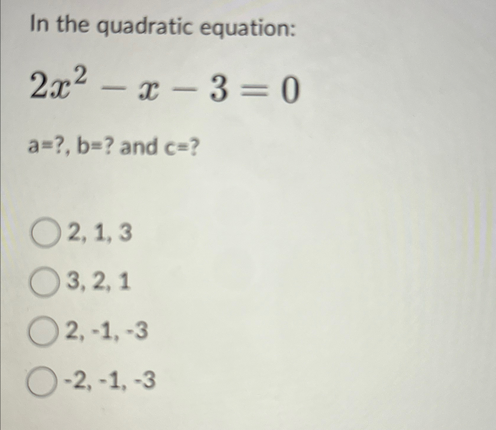 Solved In the quadratic equation:2x2-x-3=0a=,b= ﻿and | Chegg.com