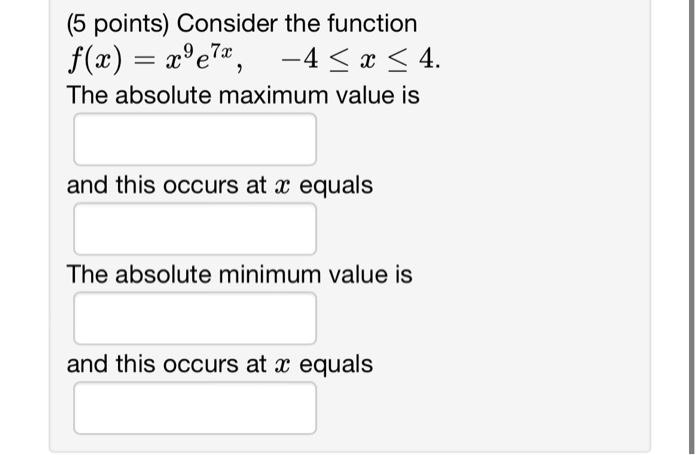Solved (5 points) Consider the function f(x)=x9e7x,−4≤x≤4 | Chegg.com