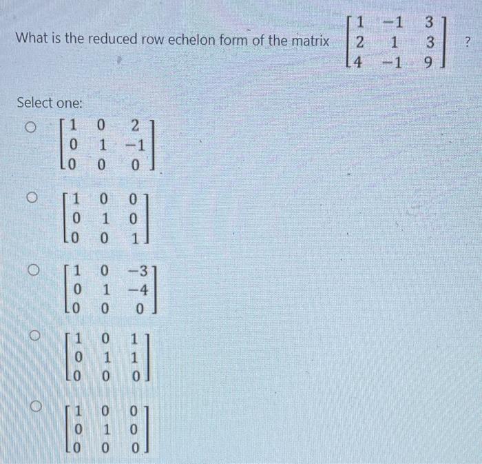 Solved What is the reduced row echelon form of the matrix | Chegg.com
