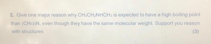 Solved 2. Give one major reason why CH3CH2NHCH3 is expected | Chegg.com