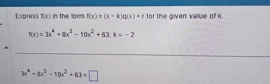 Solved Express f(x) ﻿in the form f(x)=(x-k)q(x)+r ﻿for the | Chegg.com