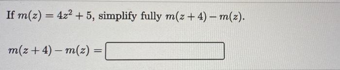 Solved If m(z) = 4z2 + 5, simplify fully m(z + 4) – m(z). = | Chegg.com