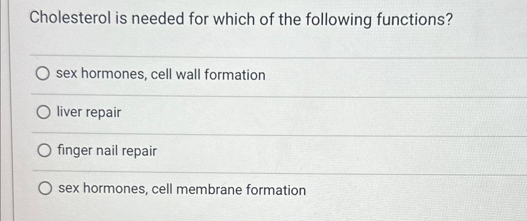 Solved Cholesterol is needed for which of the following | Chegg.com