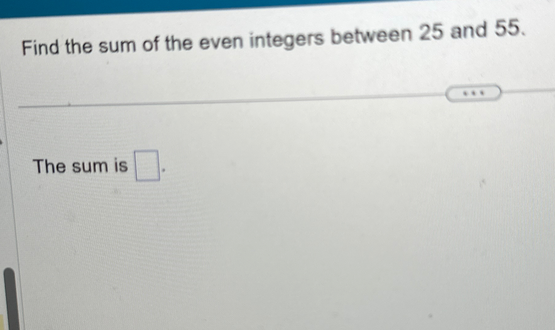 Find the sum of the even integers between 25 ﻿and | Chegg.com