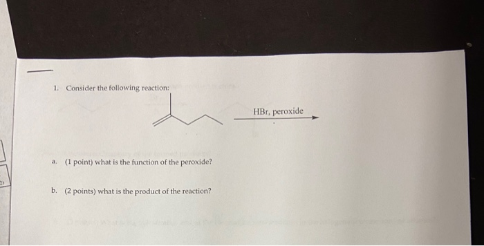 Solved 1. Consider the following reaction: HBr, peroxide a. | Chegg.com