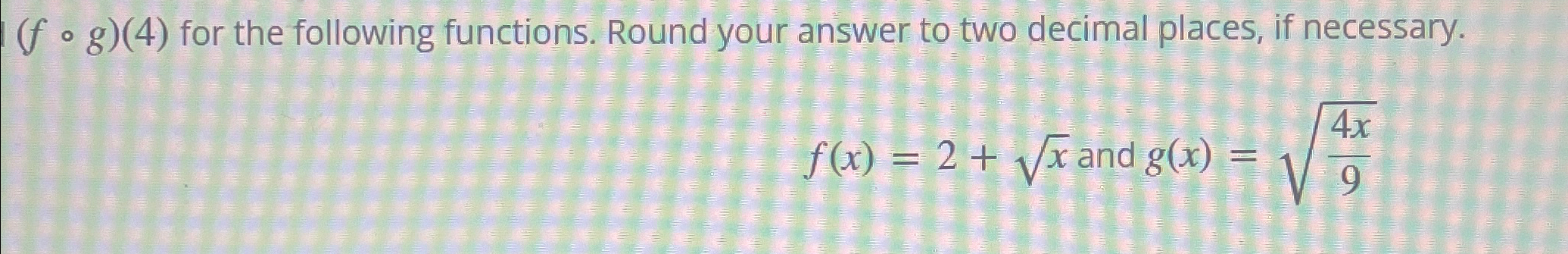 Solved (f@g)(4) ﻿for the following functions. Round your | Chegg.com