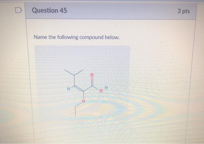 Solved Question 45 3 pts Name the following compound below. | Chegg.com