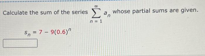 Solved Calculate the sum of the series ∑n=1∞an whose partial | Chegg.com