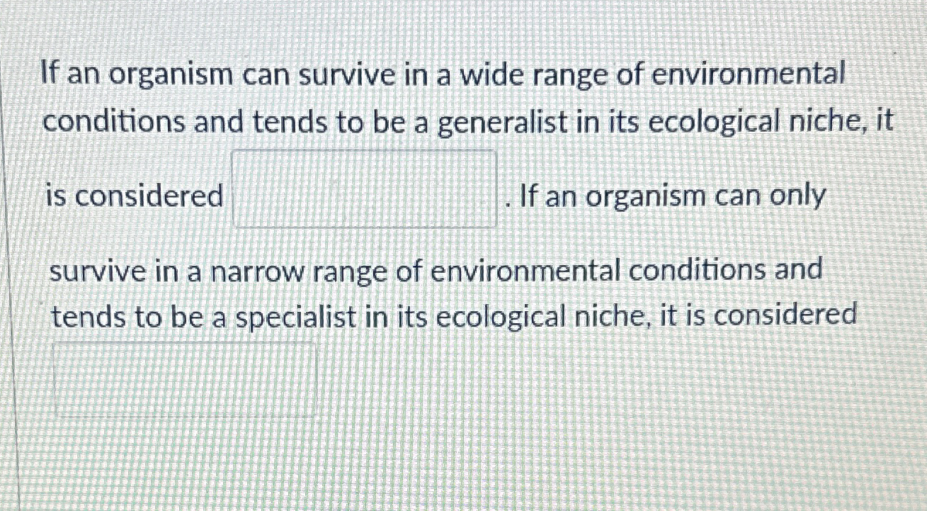 Solved If an organism can survive in a wide range of | Chegg.com