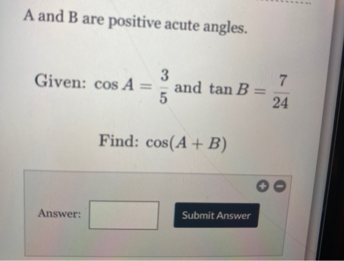 Solved A and B are positive acute angles. Given: cos A = and | Chegg.com