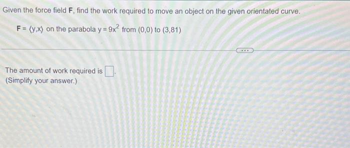 Solved Given the force field F, find the work required to | Chegg.com