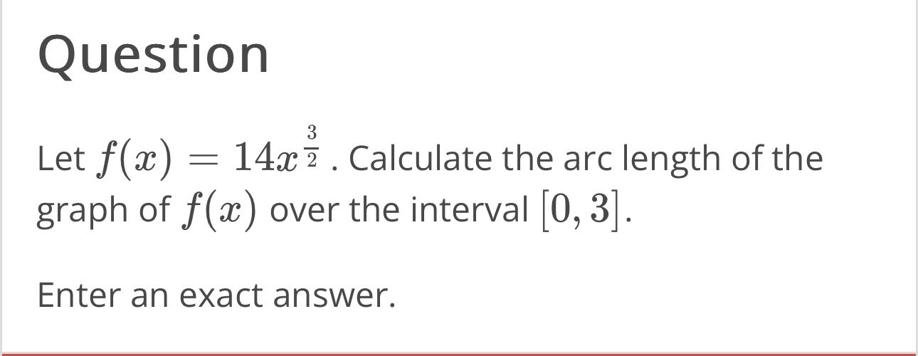 Solved QuestionLet f(x)=14x32. ﻿Calculate the arc length of | Chegg.com