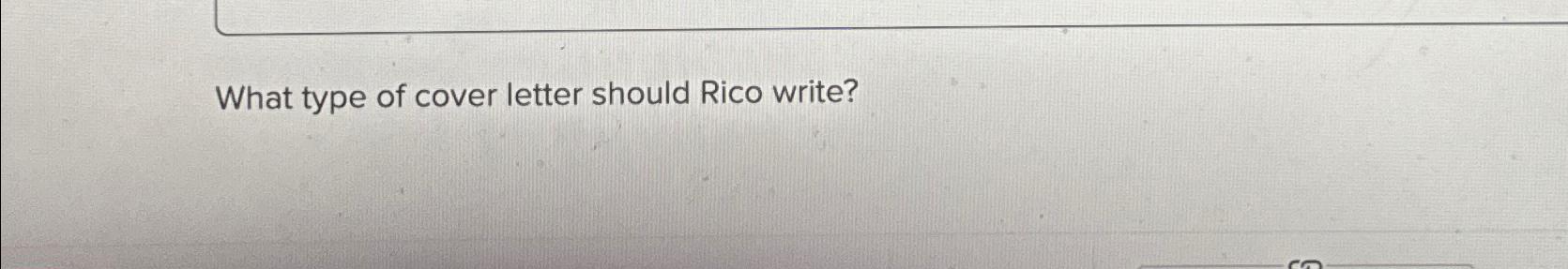Solved What type of cover letter should Rico write? | Chegg.com