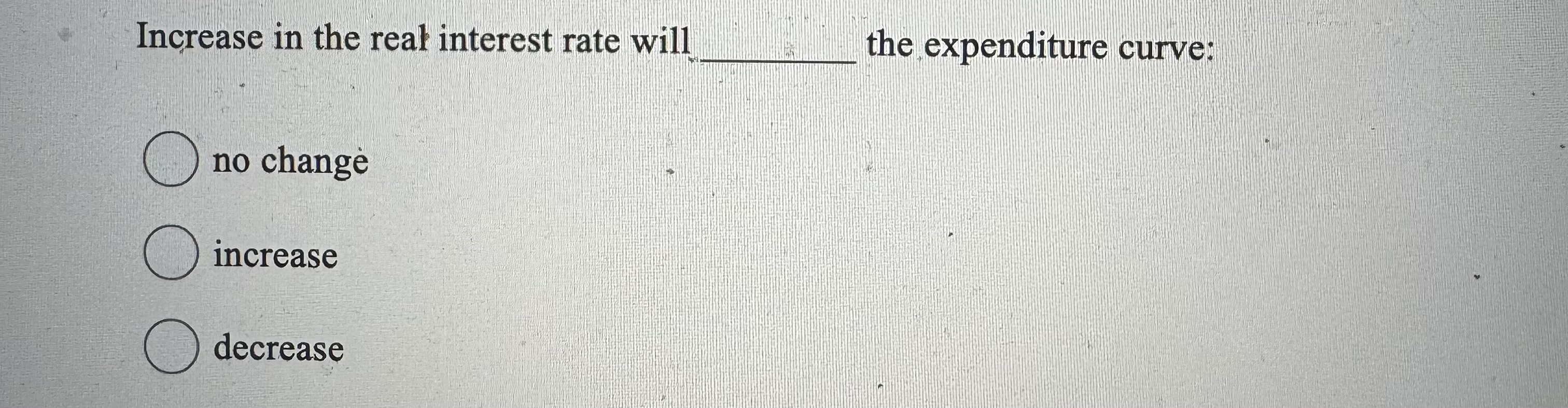 Solved Increase in the real interest rate willthe | Chegg.com