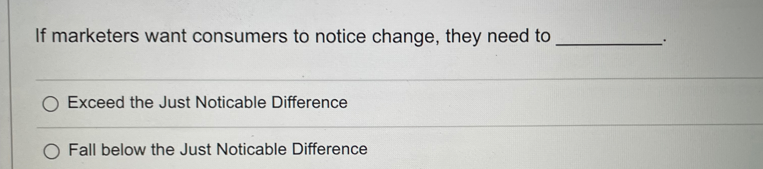 Solved If marketers want consumers to notice change, they | Chegg.com