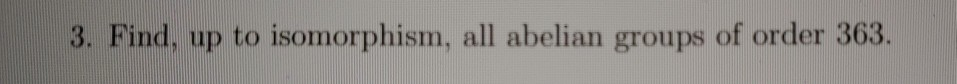 Solved 3. Find, up to isomorphism, all abelian groups of | Chegg.com