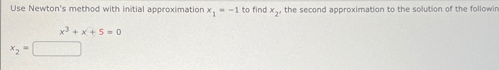 Solved Use Newton's method with initial approximation x1=-1 | Chegg.com