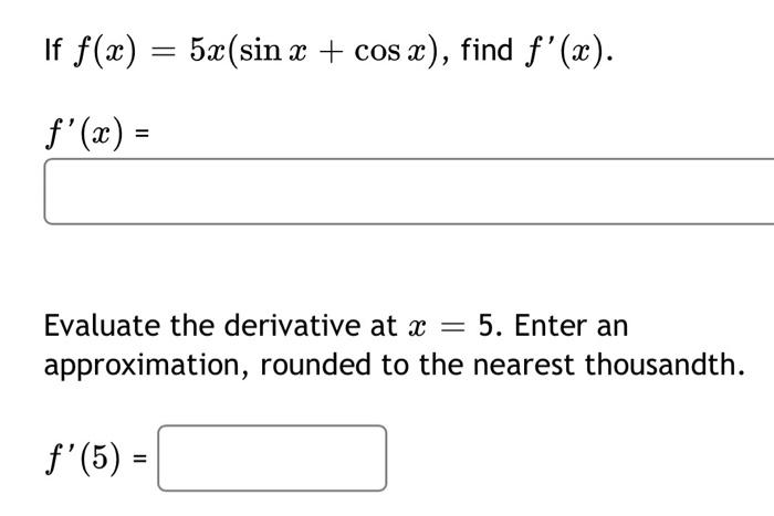 Solved If f(x)=5x(sinx+cosx), find f′(x) f′(x)= Evaluate the | Chegg.com