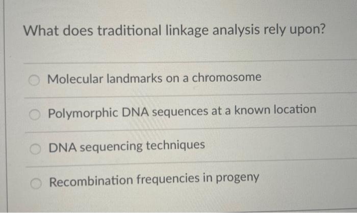 Solved What does traditional linkage analysis rely upon? | Chegg.com