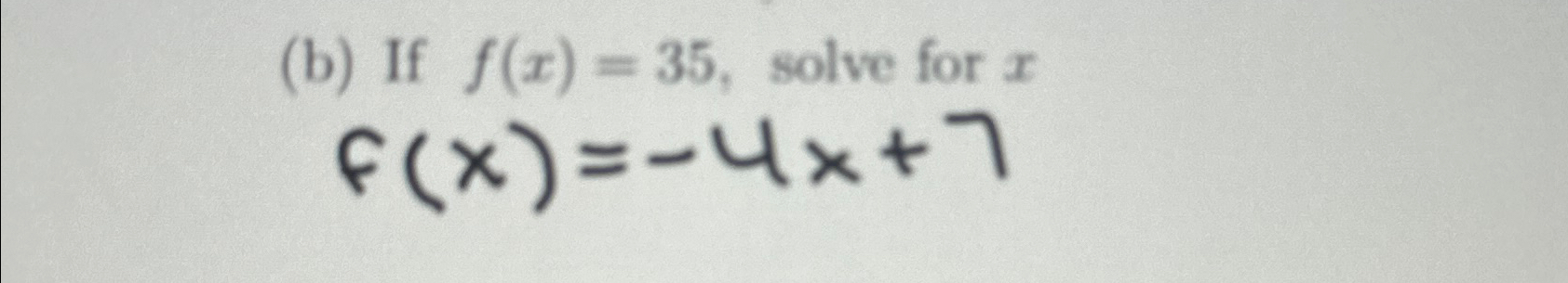 Solved (b) ﻿If f(x)=35, ﻿solve for xf(x)=-4x+7 | Chegg.com