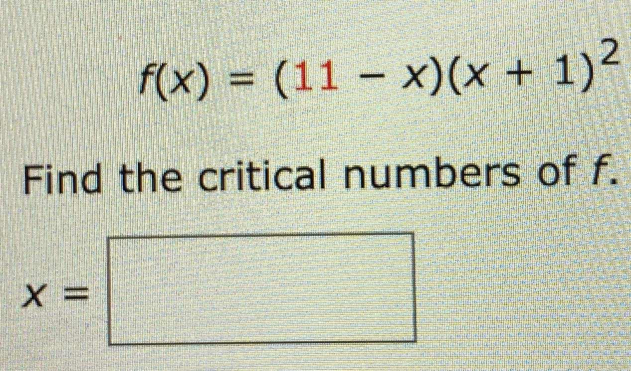 Solved f(x)=(11-x)(x+1)2Find the critical numbers of f.x= | Chegg.com