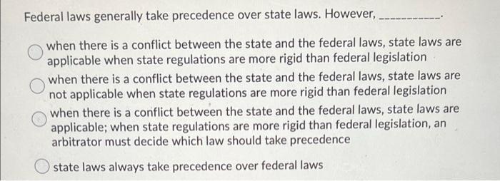 Solved Federal laws generally take precedence over state | Chegg.com