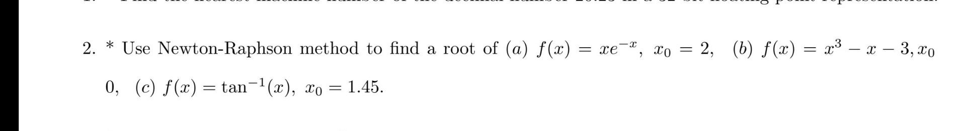 Solved 2. * Use Newton-Raphson method to find a root of | Chegg.com