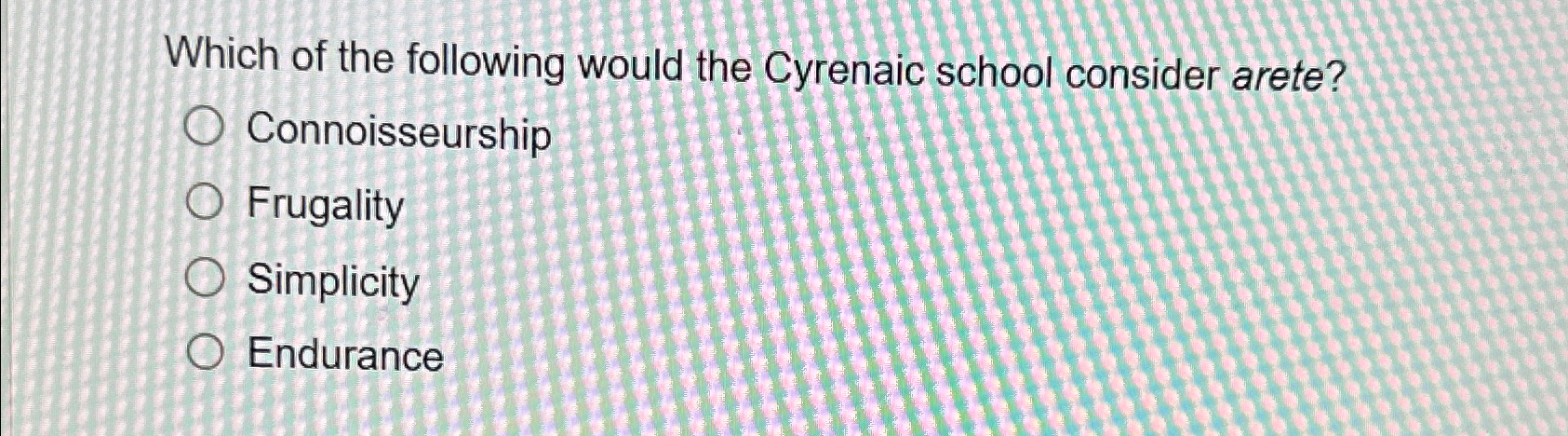 Solved Which of the following would the Cyrenaic school | Chegg.com