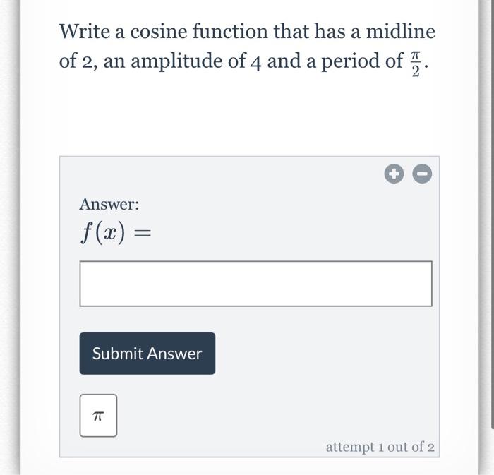 Solved Write A Cosine Function That Has A Midline Of 2 An