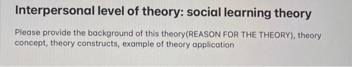 Solved Interpersonal level of theory: social learning theory | Chegg.com