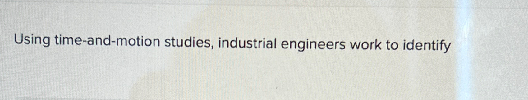 Solved Using time-and-motion studies, industrial engineers | Chegg.com