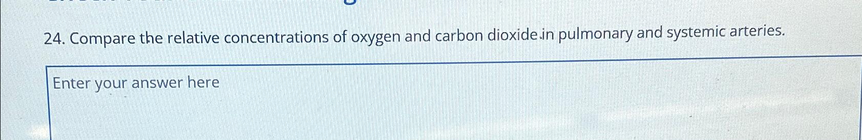 Solved Compare the relative concentrations of oxygen and | Chegg.com